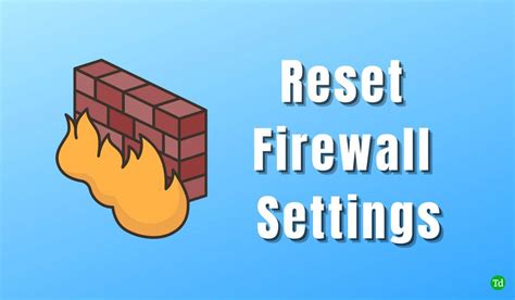 5 Best Ways To Reset Firewall Settings On Windows 11 Techdator