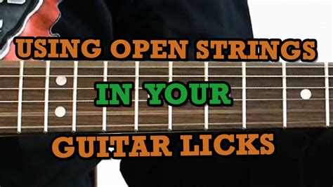 Using Open Strings In Your Guitar Licks Free Video Lesson