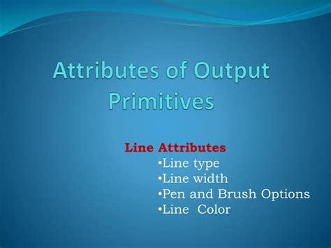 attributes of output primitive line attributes ppt