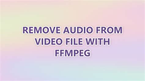 Remove Audio From Video File With Ffmpeg 4 Solutions Youtube
