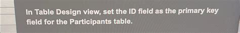 Solved In Table Design View Set The Id Field As The Primary