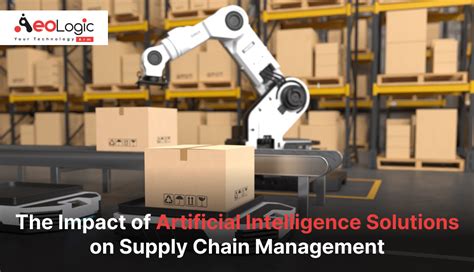 The Benefits Of Ai Solutions For Supply Chain Management