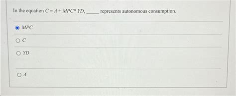 Solved In The Equation C A Mpc Yd ﻿represents Autonomous