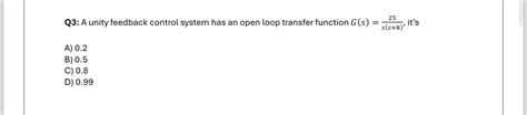 Solved Q3 A Unity Feedback Control System Has An Open Loop
