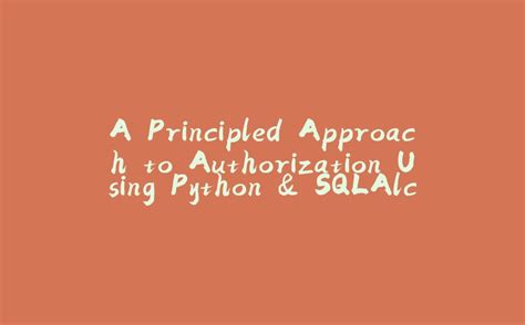 A Principled Approach To Authorization Using Python And Sqlalchemy 拾光赋