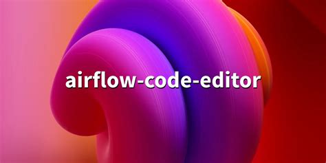 Airflow Code Editor 7 7 0 Apache Airflow Code Editor And File Manager PythonFix Com