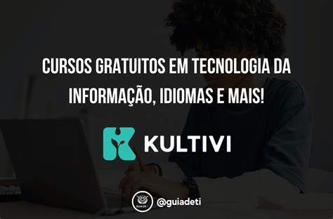 Kultivi Cursos Gratuitos Idiomas Ti E Mais Em 99 Opções Guia De Ti