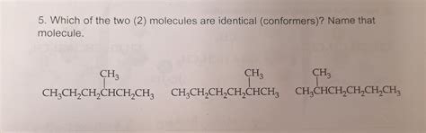 5 Which Of The Two 2 Molecules Are Identical Conformers Name That Molecule