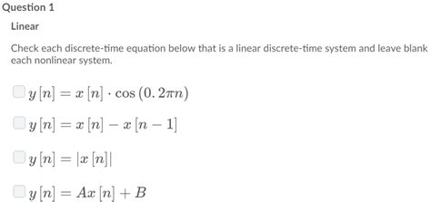 Solved Question 1 Linear Check Each Discrete Time Equation Chegg Com