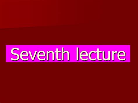 Ppt Seventh Lecture Powerpoint Presentation Free Download Id6156001