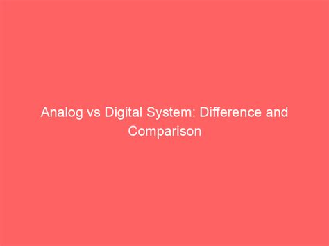 Analog Vs Digital System Difference And Comparison