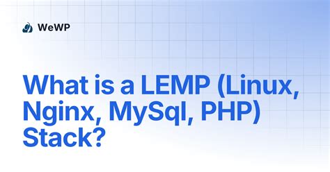 What Is A Lemp Linux Nginx Mysql Php Stack Wewp