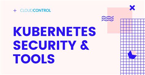 Kubernetes Security And Tools Cloudcontrol