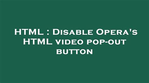 Html Disable Operas Html Video Pop Out Button Youtube