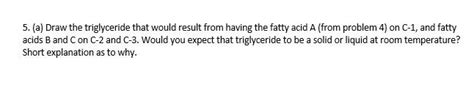 Solved A Draw The Triglyceride That Would Result From Chegg