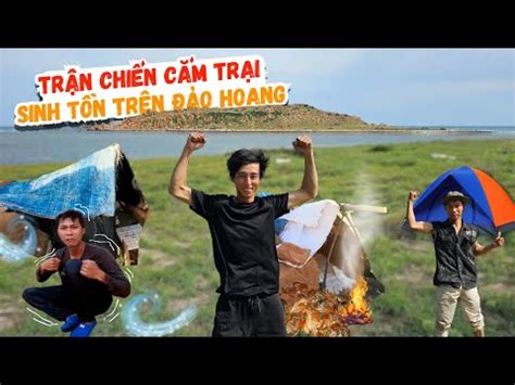 Trận Chiến Cắm Trại Sinh Tồn Trên đảo Hoang Phần 1 Youtube