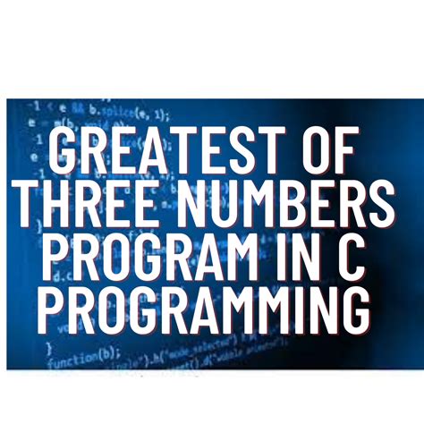Greatest Of Three Numbers In C Using If Else Printable Templates Free