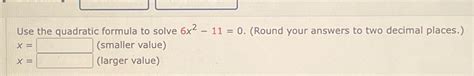 Solved Use The Quadratic Formula To Solve 6x2 11 0 Round