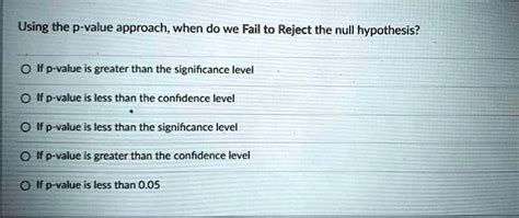 VIDEO Solution Using The P Value Approach When Do We Fail To Reject The Null Hypothesis If P