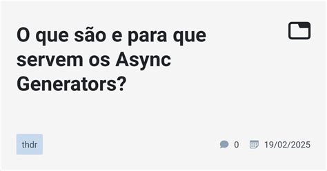 O que são e para que servem os Async Generators thdr TabNews