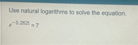 Solved Use Natural Logarithms To Solve The Chegg