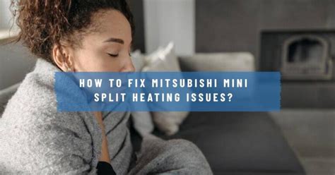 Mitsubishi Mini Split Not Heating Heres How To Fix It