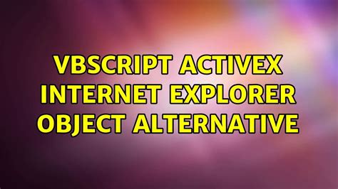 Vbscript Activex Internet Explorer Object Alternative Youtube