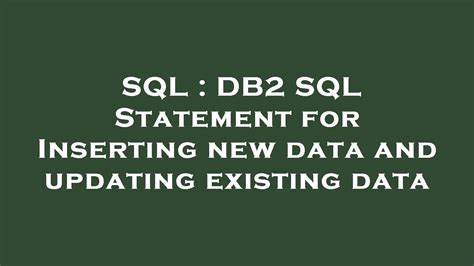 Sql Db2 Sql Statement For Inserting New Data And Updating Existing Data Youtube