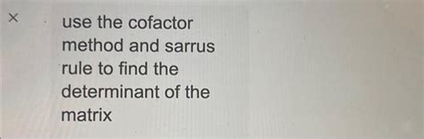 Solved Use The Cofactor Method And Sarrus Rule To Find The