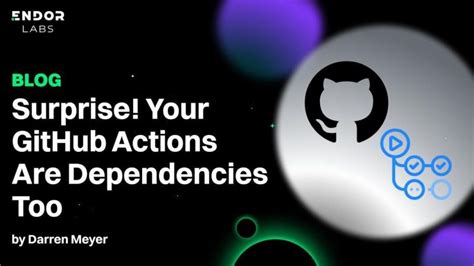 Surprise Your Github Actions Are Dependencies Too Blog Endor Labs Meenakshi S L