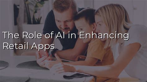 The Role Of Ai In Enhancing Retail Apps