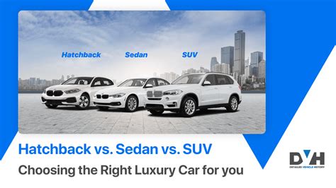 Hatchback Vs Sedan Vs Suv Choosing The Right Car Type