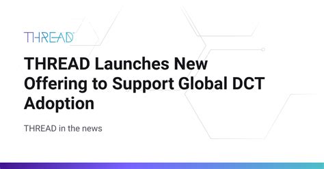 Thread Launches New Offering To Support Global Dct Adoption Thread