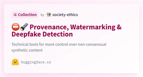 ⛔️🔦watermarking And Deepfake Detection A Society Ethics Collection