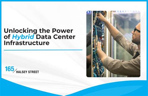 Unlocking The Power Of Hybrid Data Center Infrastructure