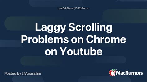 Laggy Scrolling Problems On Chrome On Youtube Macrumors Forums