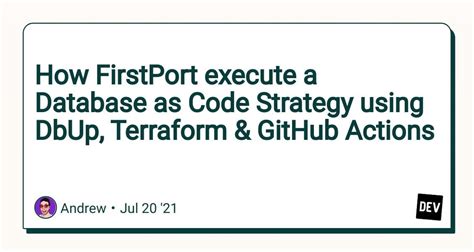 How Firstport Execute A Database As Code Strategy Using Dbup Terraform