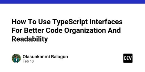 How To Use Typescript Interfaces For Better Code Organization And Readability Dev Community