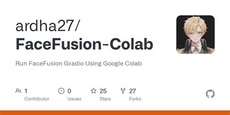 GitHub Ardha FaceFusion Colab Run FaceFusion Gradio Using Google Colab