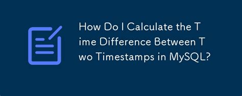 How Do I Calculate The Time Difference Between Two Timestamps In Mysql
