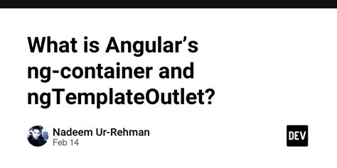What Is Angulars Ng Container And Ngtemplateoutlet Dev Community