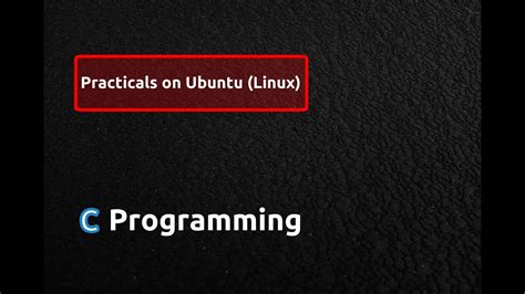 c programming language practicals on ubuntu linux youtube