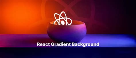 The Ultimate Guide To Creating React Gradient Backgrounds