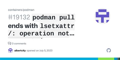 `podman Pull` Ends With `lsetxattr Operation Not Supported` · Issue