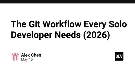 The Git Workflow Every Solo Developer Needs 2026 Dev Community