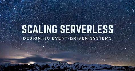 designing an event driven serverless system to run real time at massive