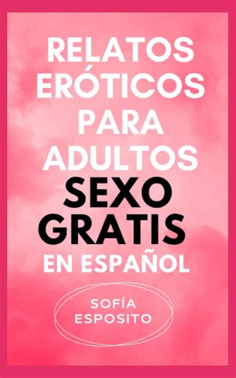 Relatos Er Ticos Para Adultos Sexo Gratis En Espa Ol Relatos Salvajes Relatos Cortos Cuentos
