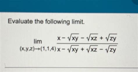 solved evaluate the following limit x √xy √xz √√zy lim