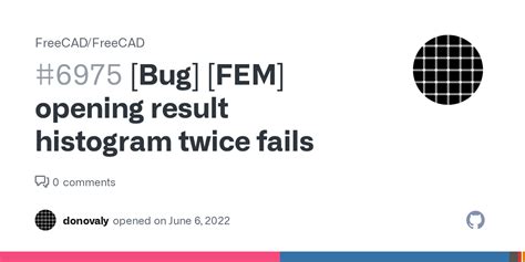 [bug] [fem] opening result histogram twice fails · issue 6975 · freecad freecad · github