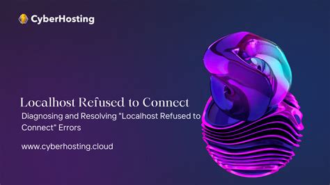 Diagnosing And Resolving Localhost Refused To Connect Errors Cyberhosting